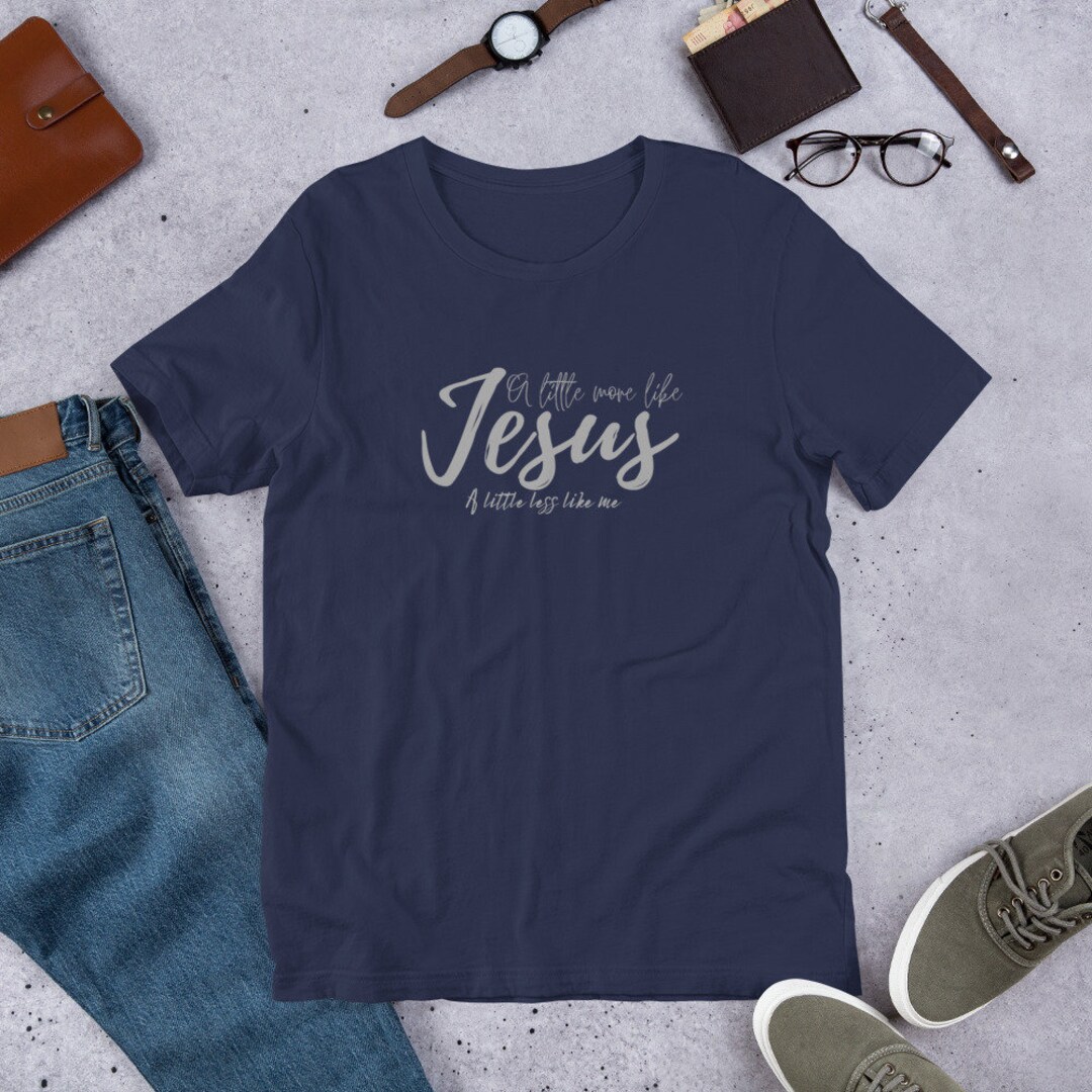 A Little More Like Jesus a Little Less Like Me Women's T-shirt ...