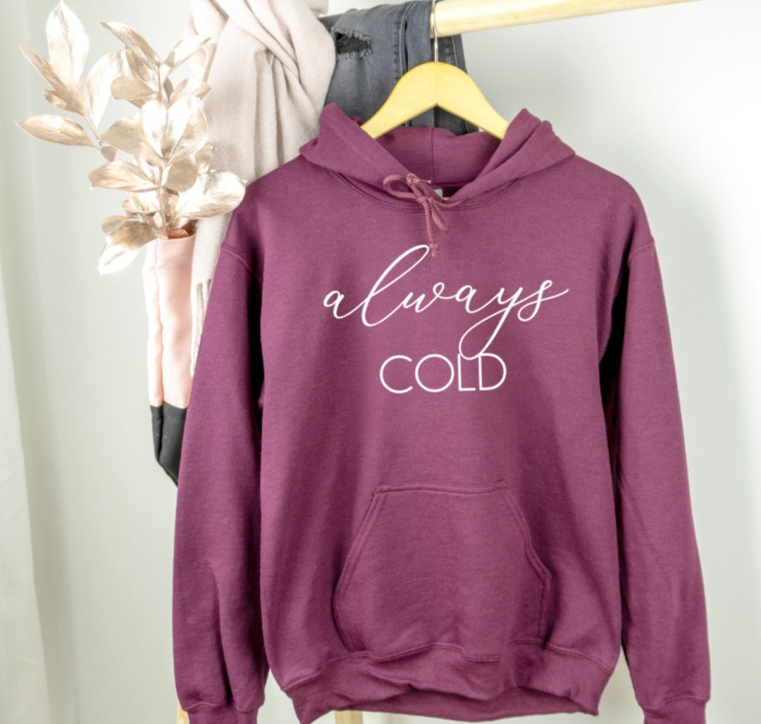 Beautiful Hoodie With Always Cold Printed, Custom Design, Mothers Day ...
