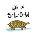 Turtle Art / Turtle Drawing / Take It Slow / Funny Quote / Lettering ...
