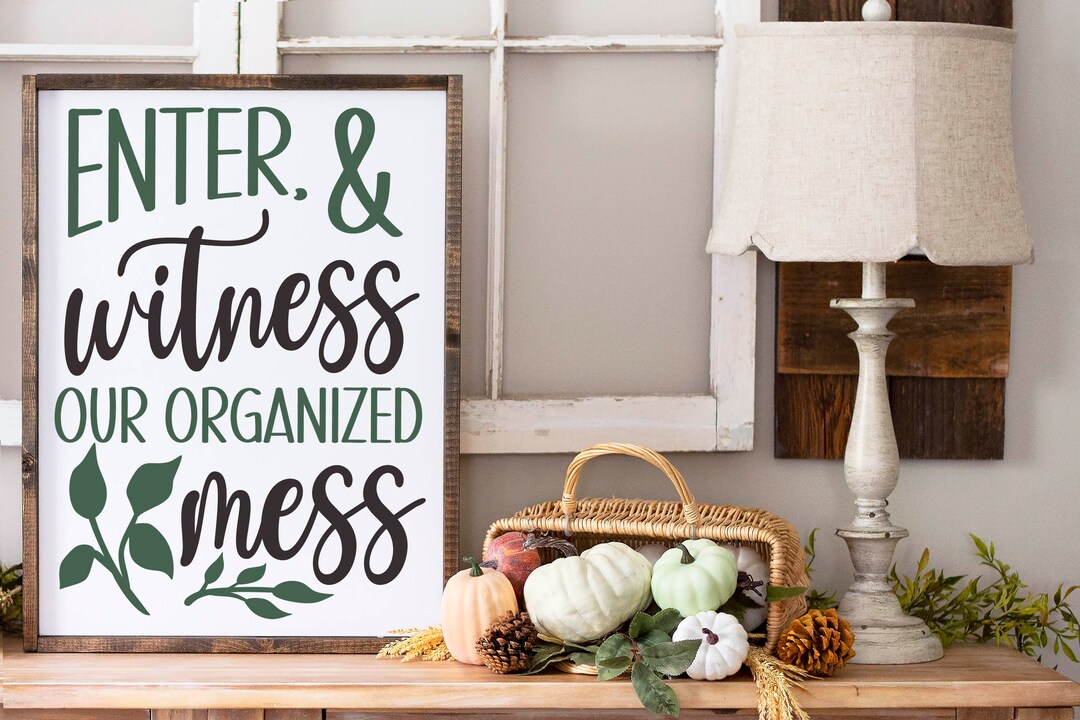 Enter & Witness Our Organized Mess Sign, Home Decor, Family Wall Decor ...