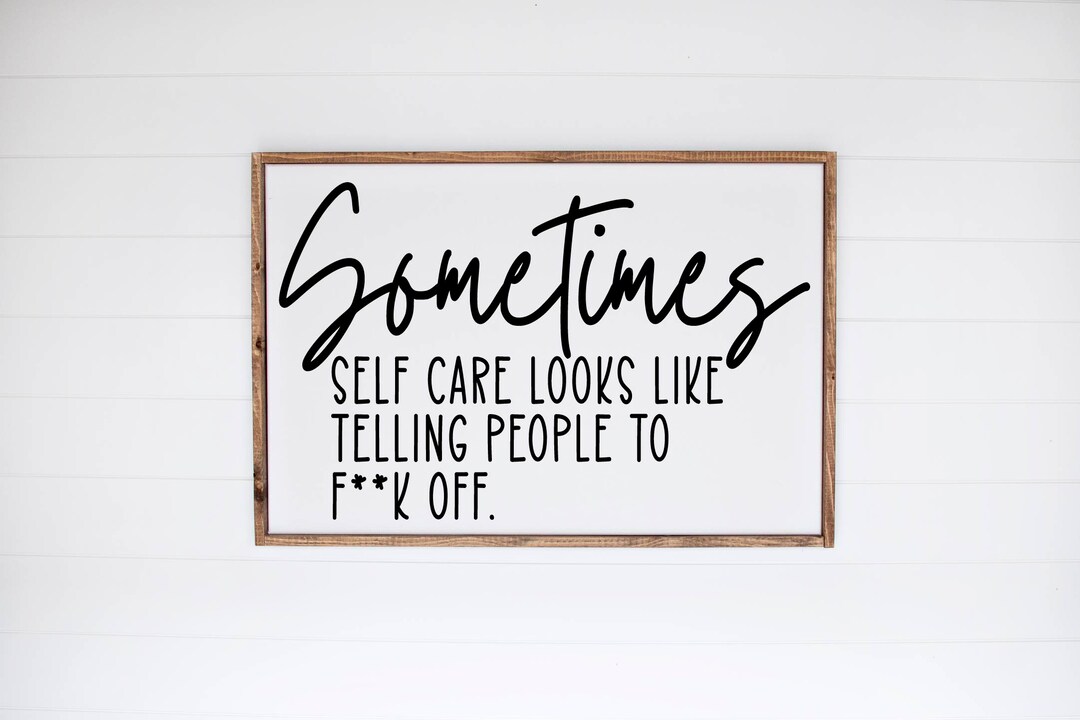 Sometimes Self Care Looks Like Telling People, Home Sign, Home Decor ...