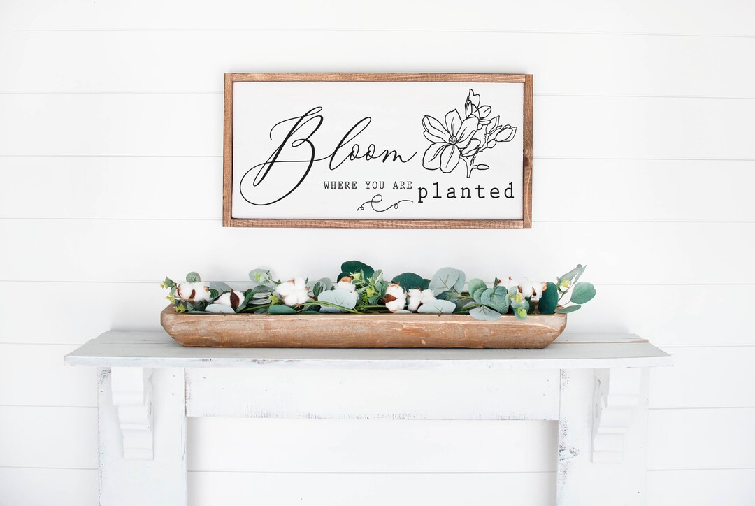 Bloom Where You Were Planted Sign, Wood Bloom Sign, Bloom Sign, Bloom ...