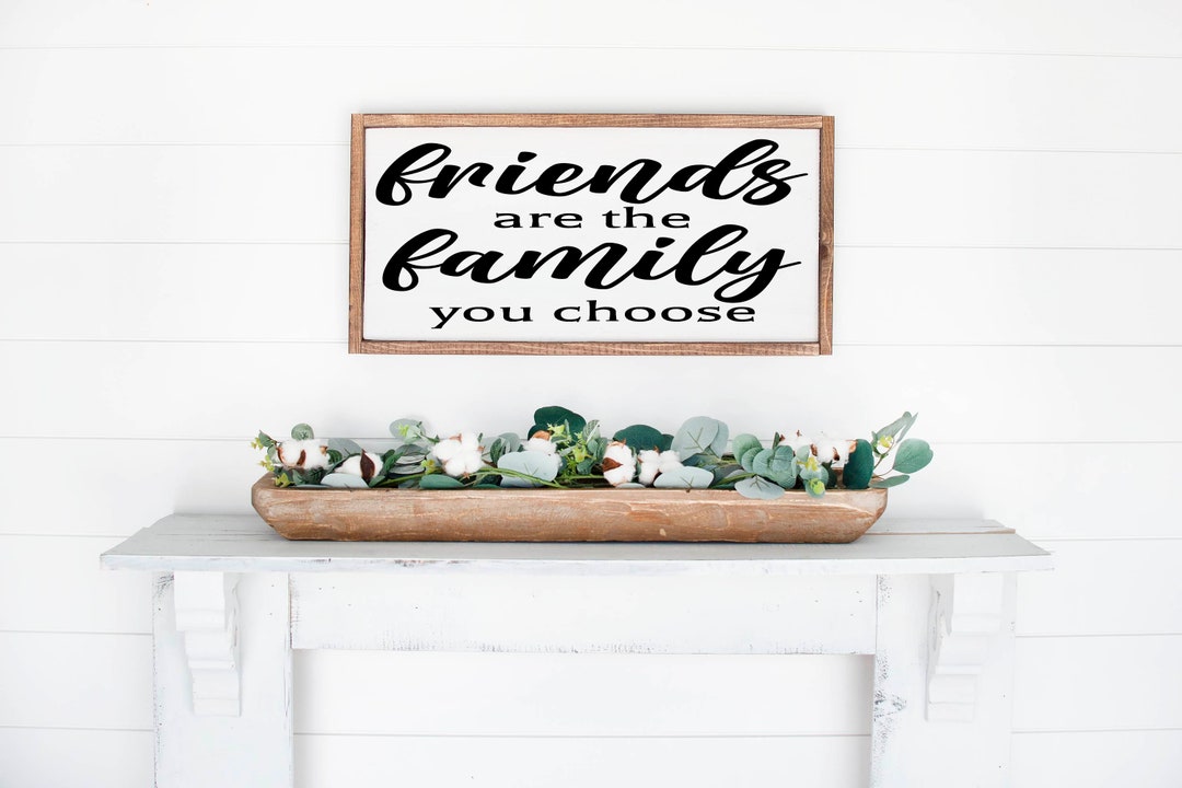 Friends Are the Family You Choose Sign, Family Sign, Family Wall Decor ...