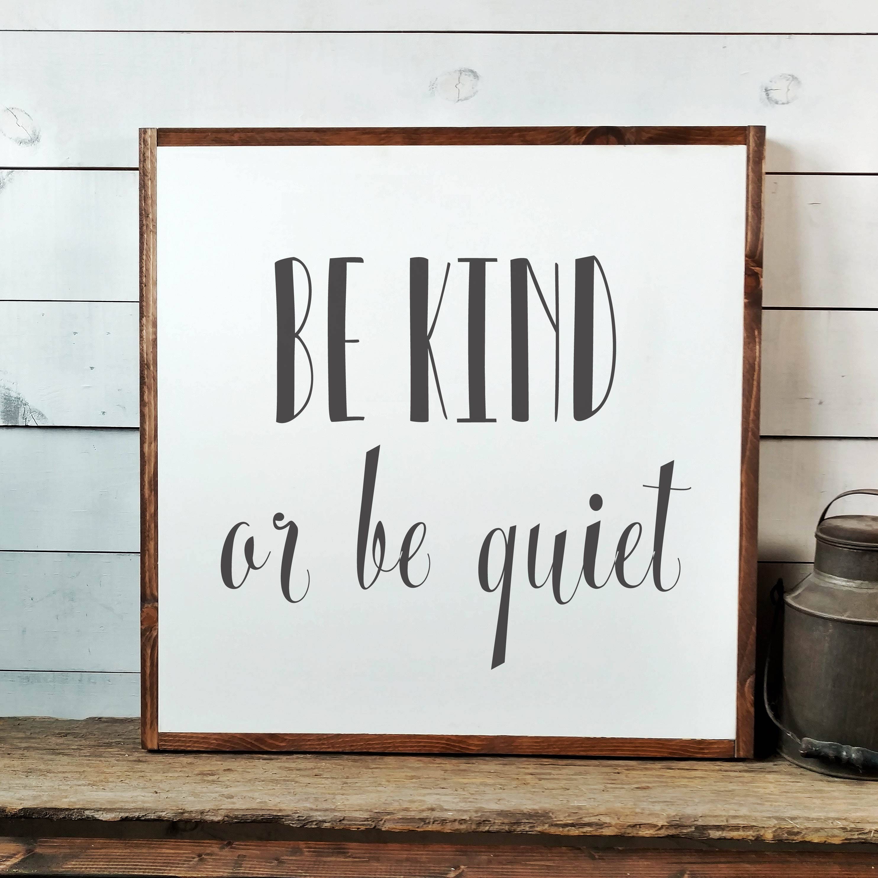 Be Kind or Be Quiet Sign FREE SHIPPING Be Kind Sign | Etsy