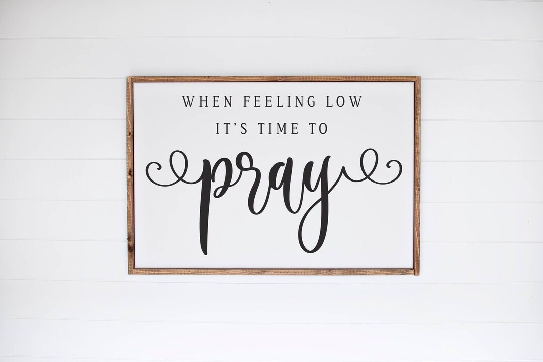 When the Feeling is Low Its Time to Pray Sign, Pray Sign, Wood Pray ...