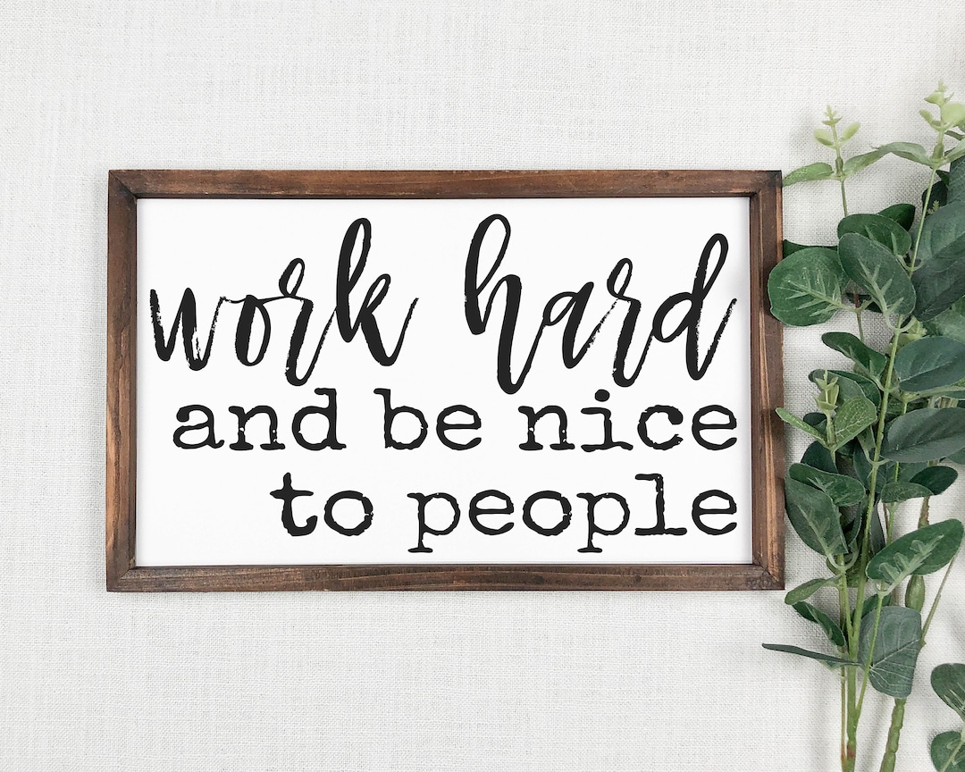 Work Hard and Be Nice to People Sign, Be Nice Sign, Work Hard Sign ...