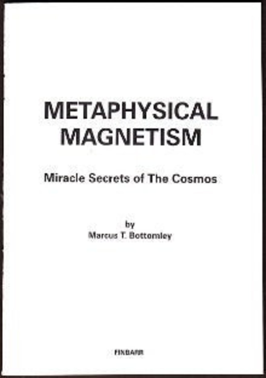 METAPHYSICAL MAGNETISM Miracle Secrets of the Cosmos by Marcus T ...