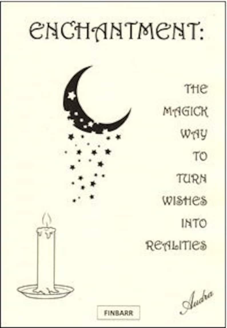 ENCHANTMENT the Magick Way to Turn Wishes Into Realities by Audra ...
