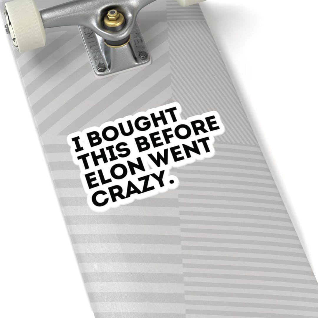 Anti Elon Vinyl Sticker: I Bought This Before Elon Went Crazy Laptop ...