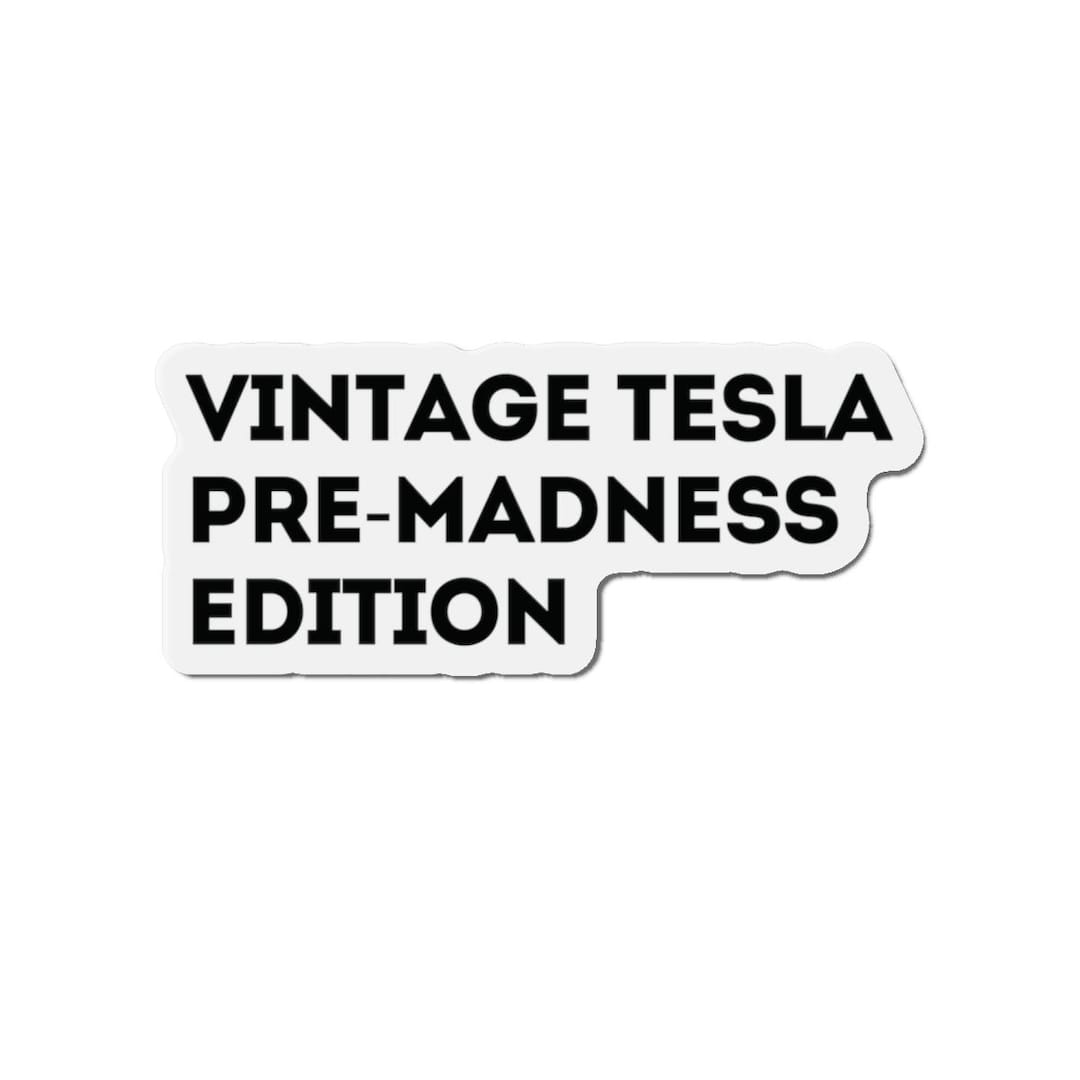 Vintage Tesla Pre Madness Edition MAGNET Anti Elon Musk Gift Die-cut ...