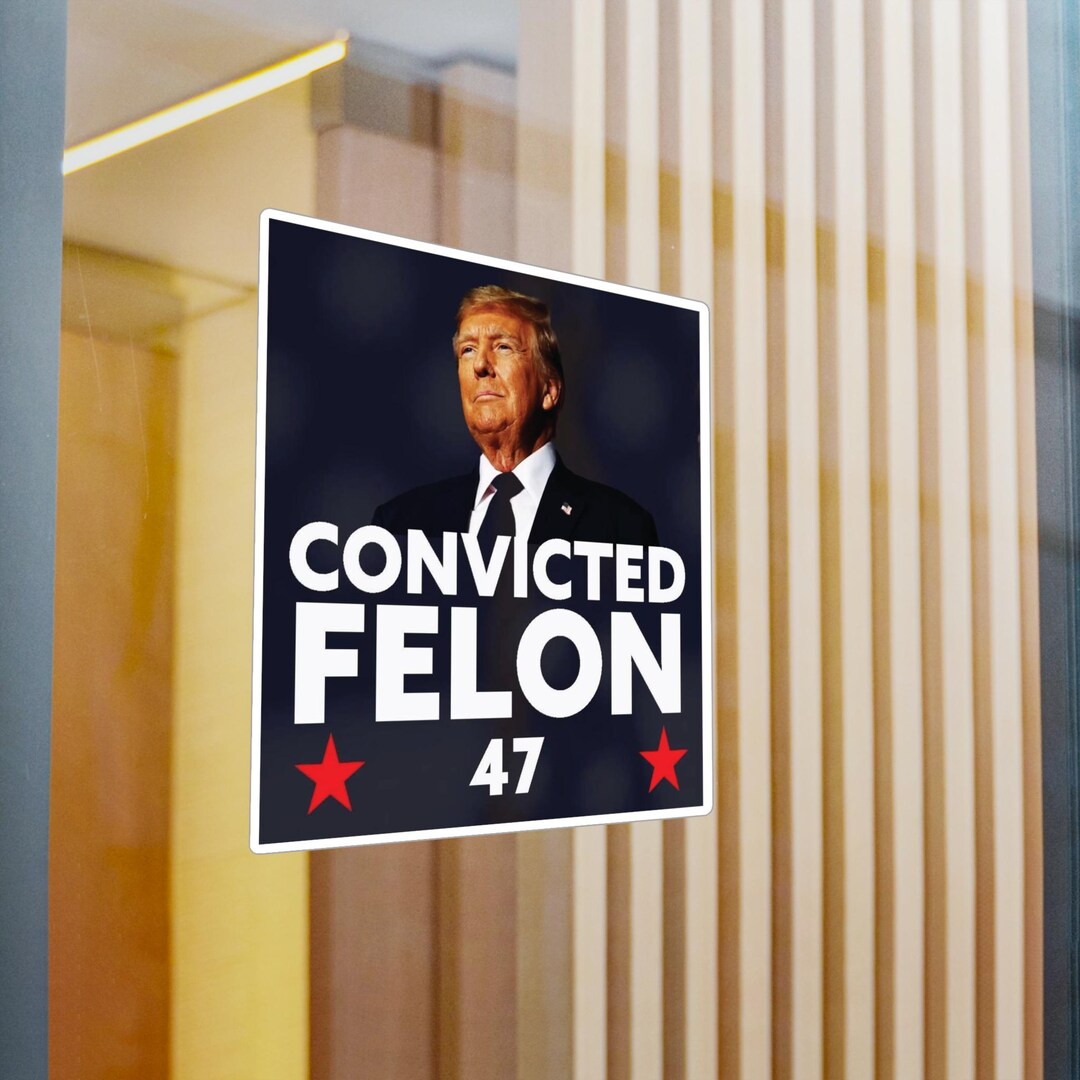 Convicted Felon 47 Anti Trump Vinyl Decal Sticker, Laptop Decal, Car ...