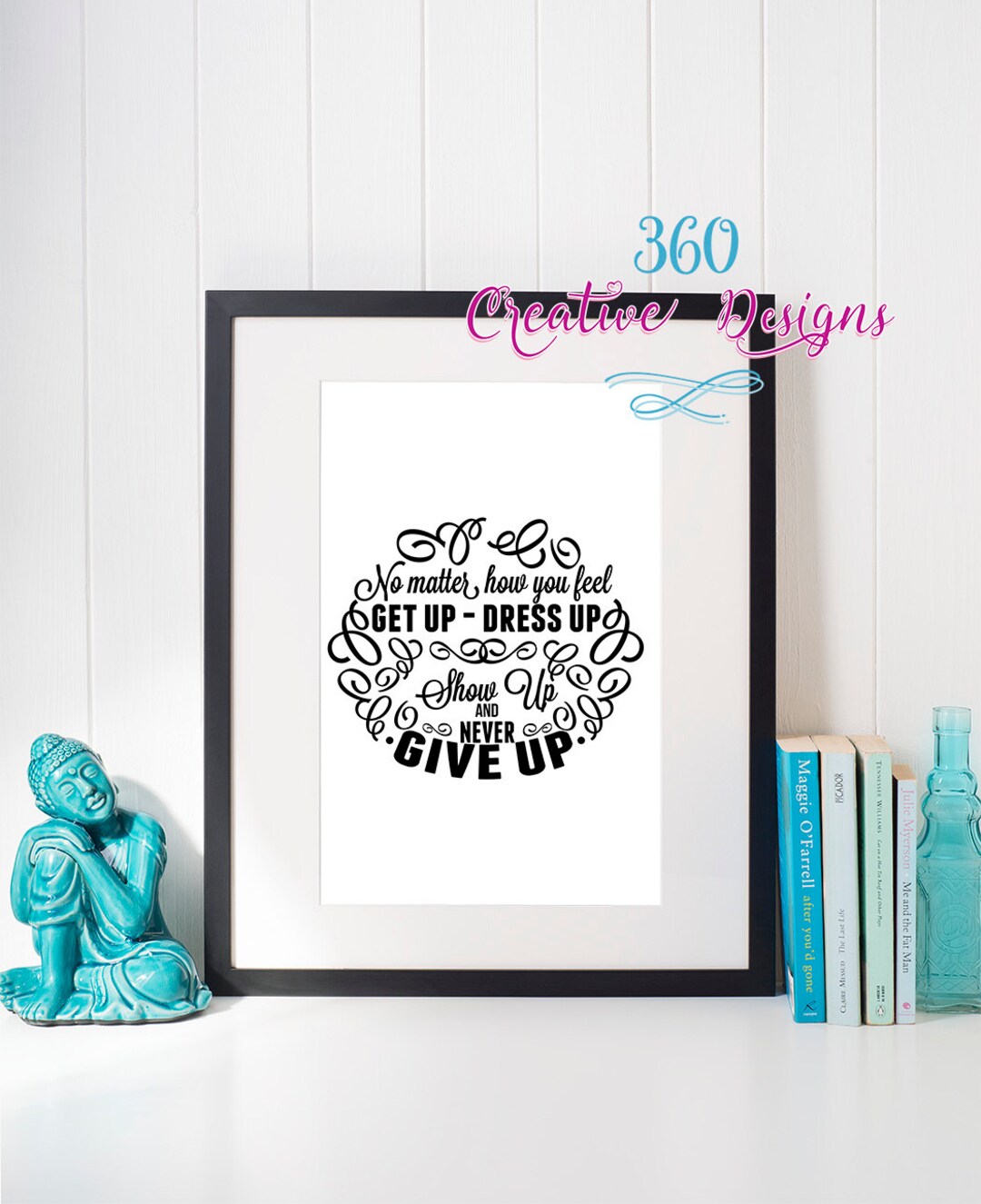 No Matter How You Feel Get up Dress up Show up and Never Give up ...