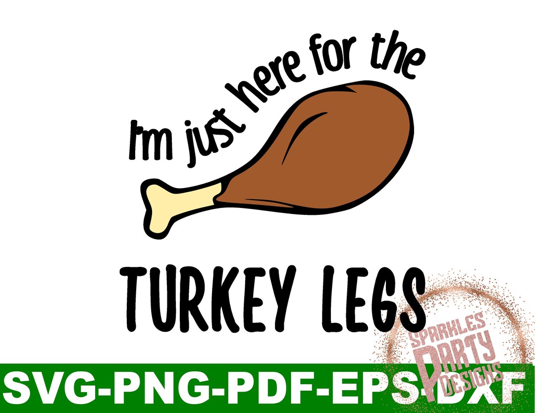 SVG Funny Thanksgiving Turkey Leg Here for the Turkey Leg Svg Dxf Eps ...