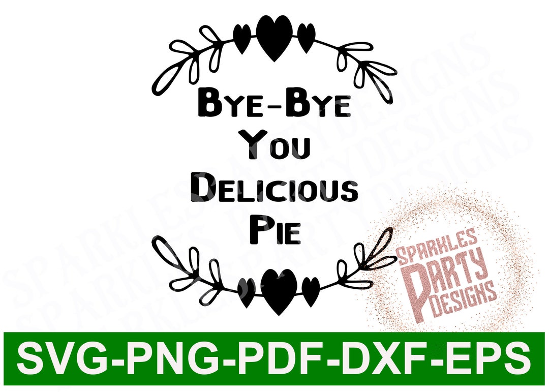 Pie Plate Etching Design SVG - Bye Bye Pie - Pie Sublimation PNG ...