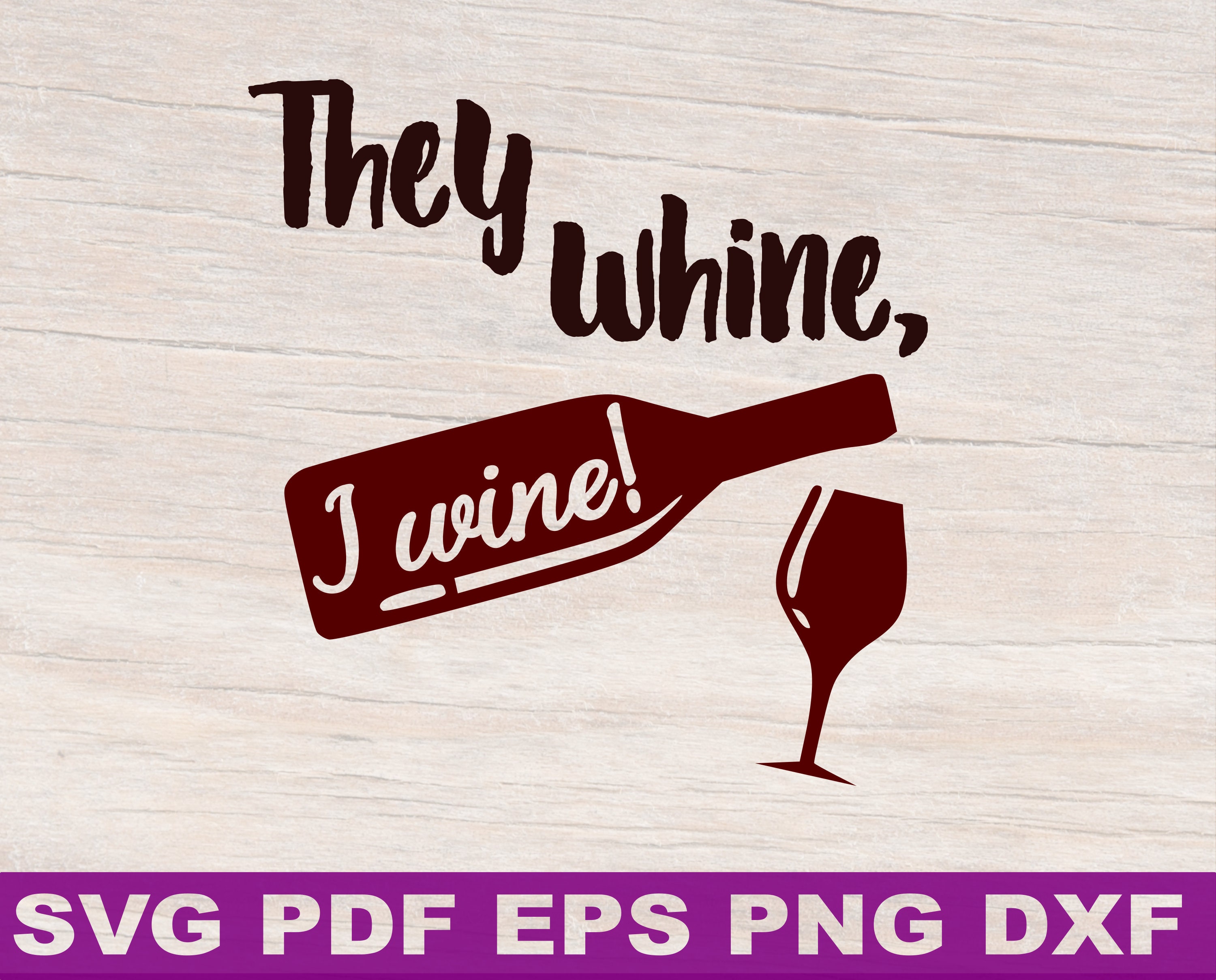 They Whine Svg, They Whine I Wine Svg, They Whine I Wine, Wine Svg, Svg ...