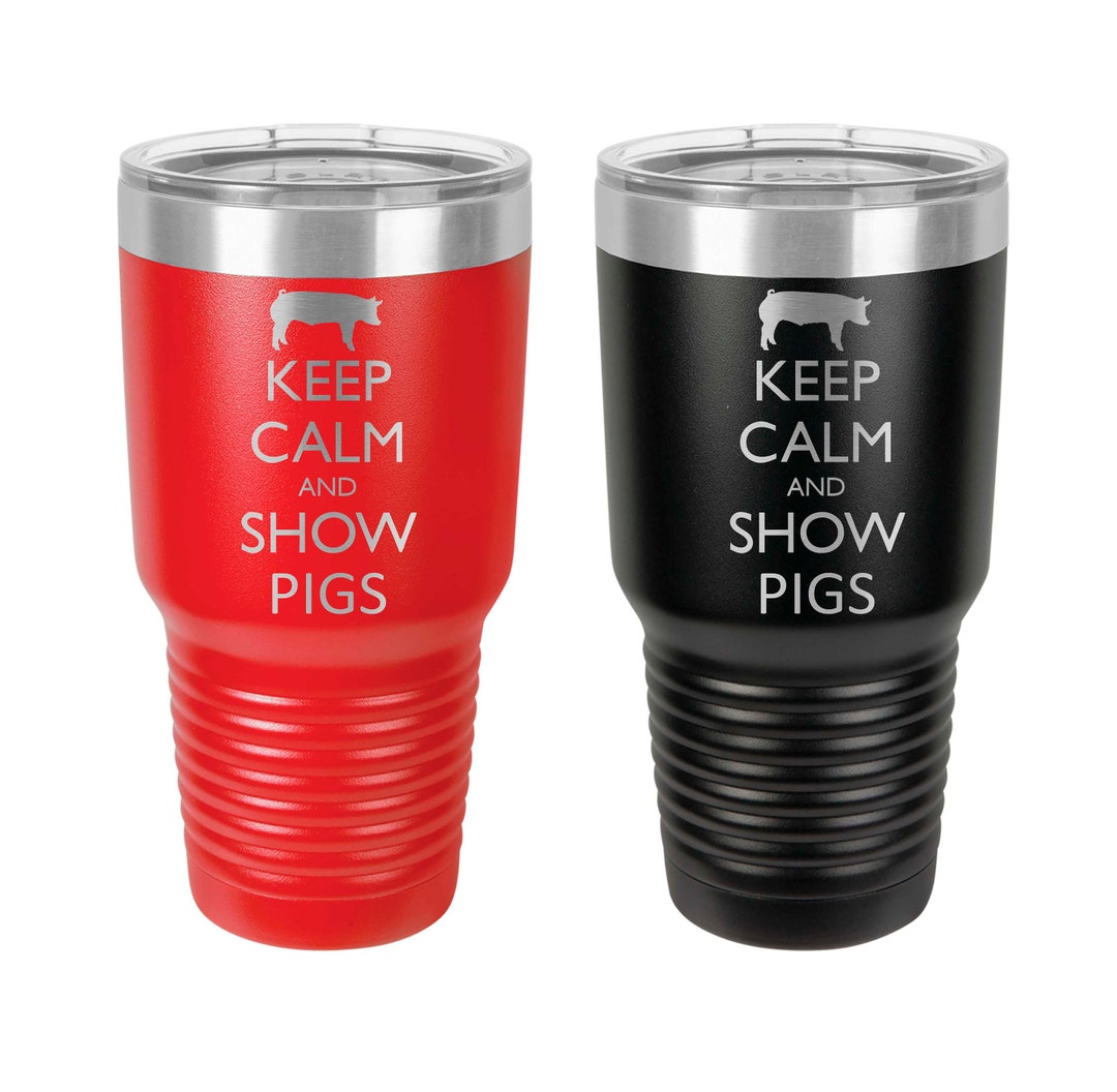 Pig Tumbler, Keep Calm & Show Pigs, Stainless Steel, 30 Oz, Custom ...
