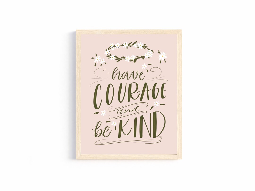 Have Courage and Be Kind Wall Art Print 8x10 Wall Art - Etsy