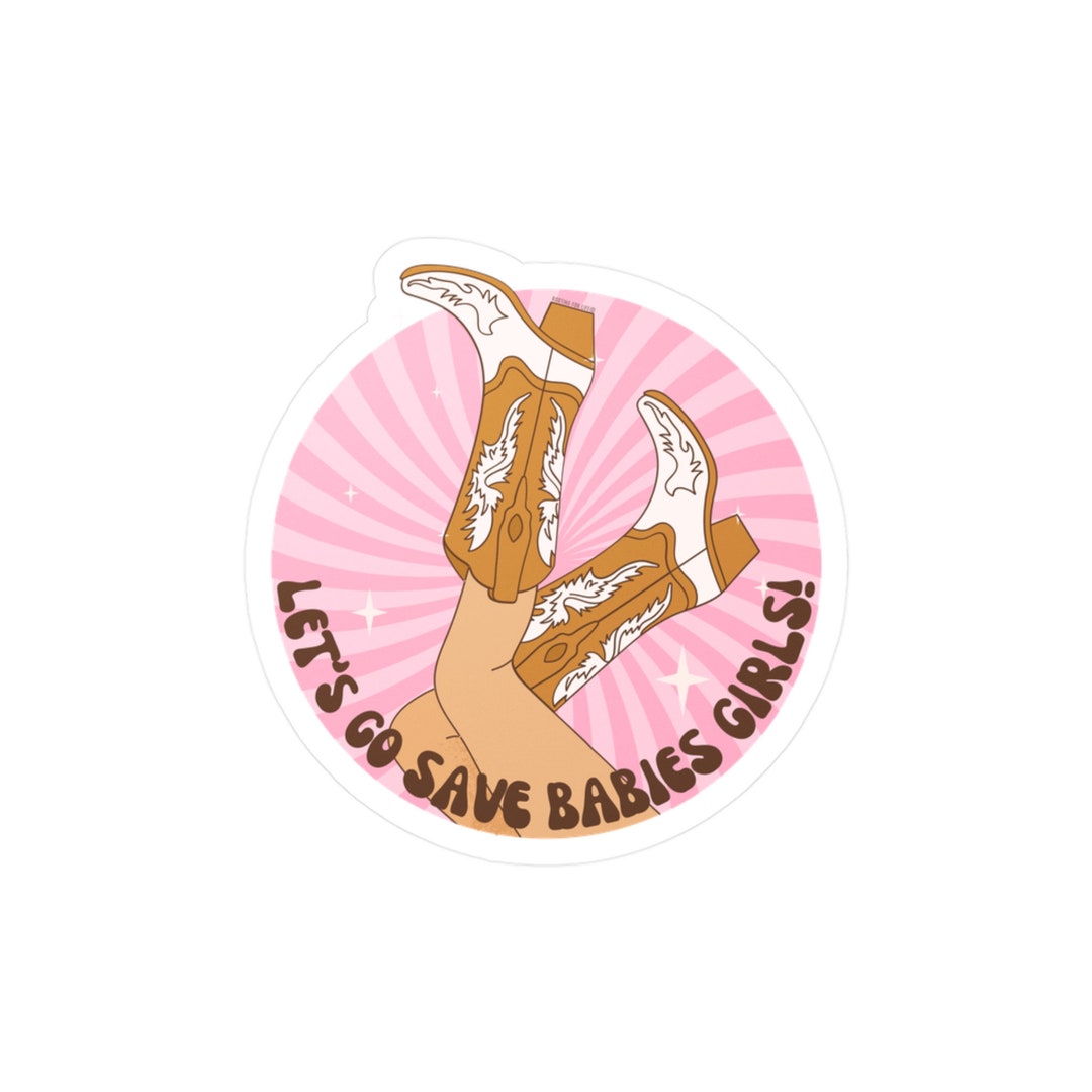Let's Go Save Babies, Girls! | Pro-life Sticker | Anti-abortion ...
