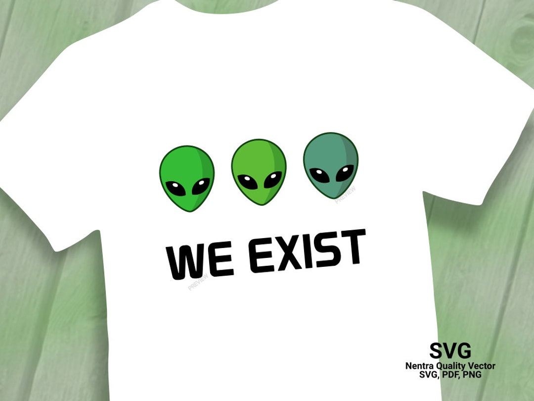 We Exist Aliens SVG Ufo Quote ET Funny Joke Space Alien NASA Geek Dad ...