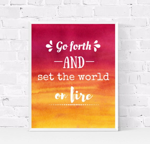Go Forth and Set the World on Fire Printable Art Wall Decor | Etsy