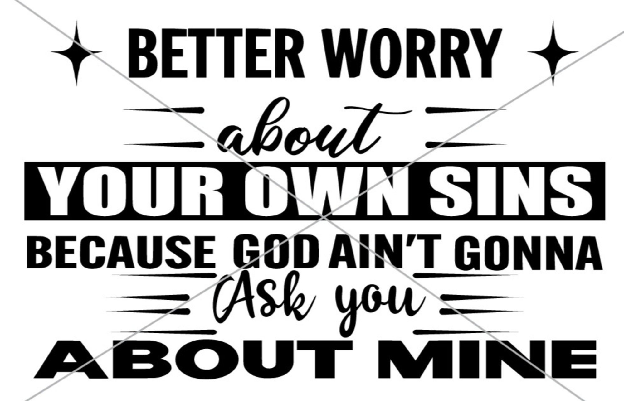Better Worry About Your Own Sins Because God Ain't Gonna Ask You About ...