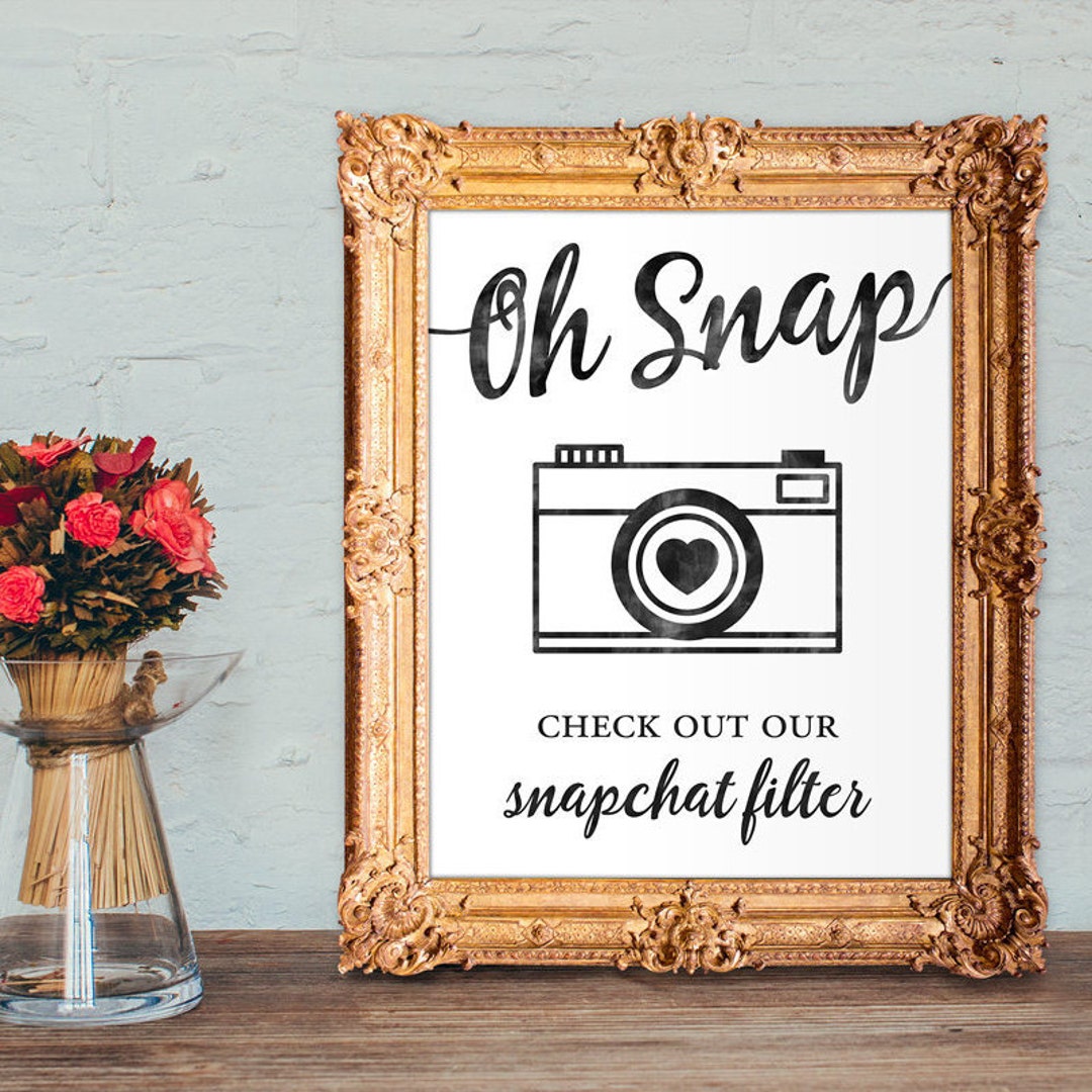 Wedding Snapchat Filter Sign - Oh Snap Check Out Our Snapchat Filter ...