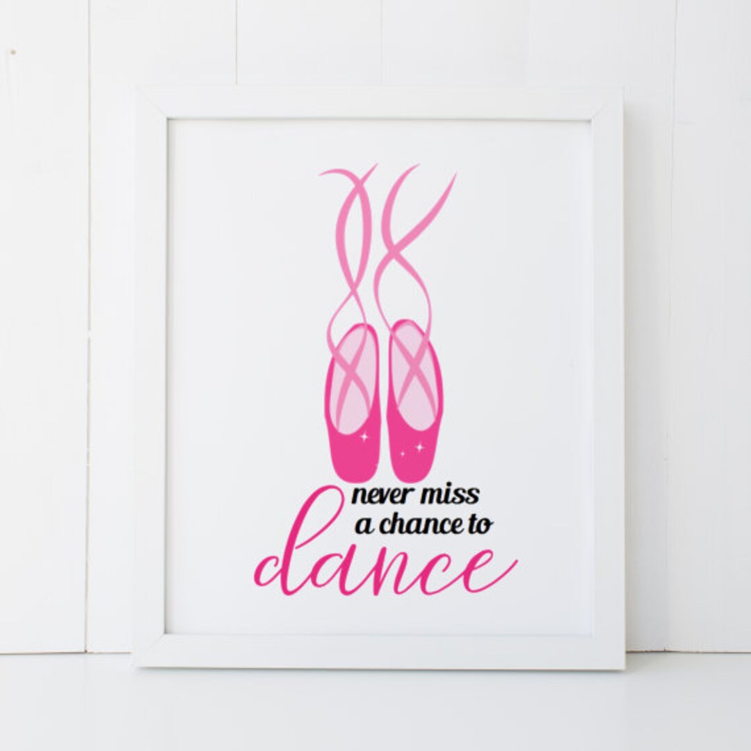 Never Miss a Chance to Dance Dancer Dancing Home Decor Printable Wall ...