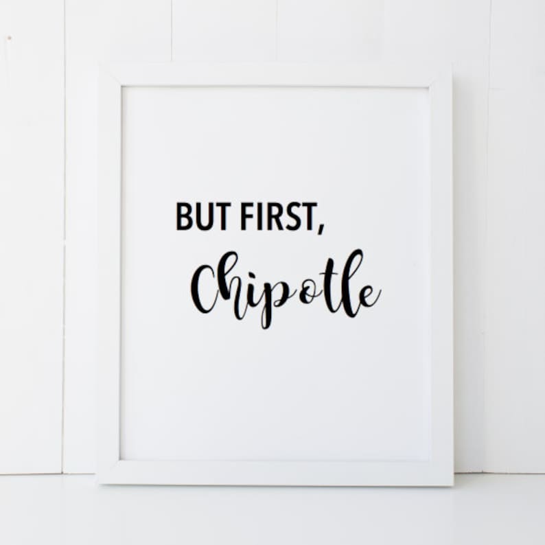 But First, Chipotle Humor Printable Wall Art INSTANT DOWNLOAD DIY ...