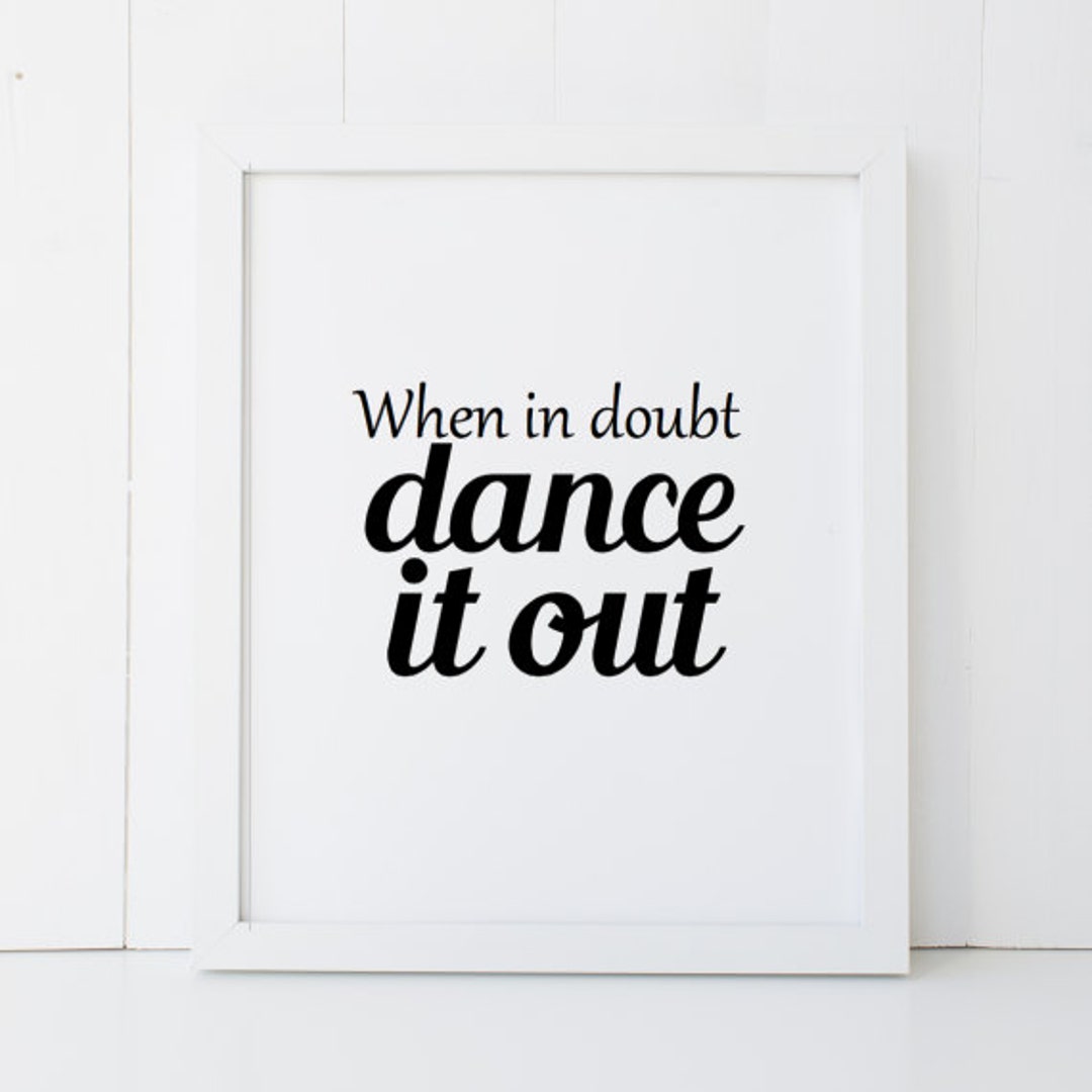 When in Doubt, Dance It Out Dancer Dancing Home Decor Printable Wall ...