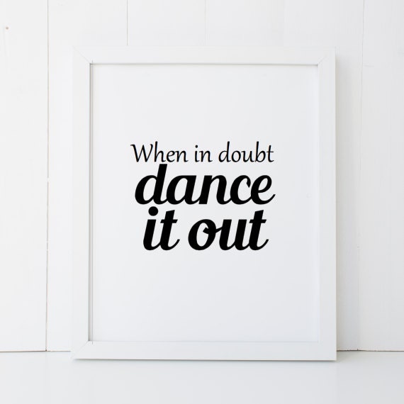 When in Doubt, Dance It Out Dancer Dancing Home Decor Printable Wall ...
