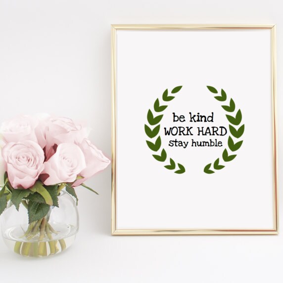 Be Kind Work Hard Stay Humble Home Decor Printable Wall Art INSTANT ...