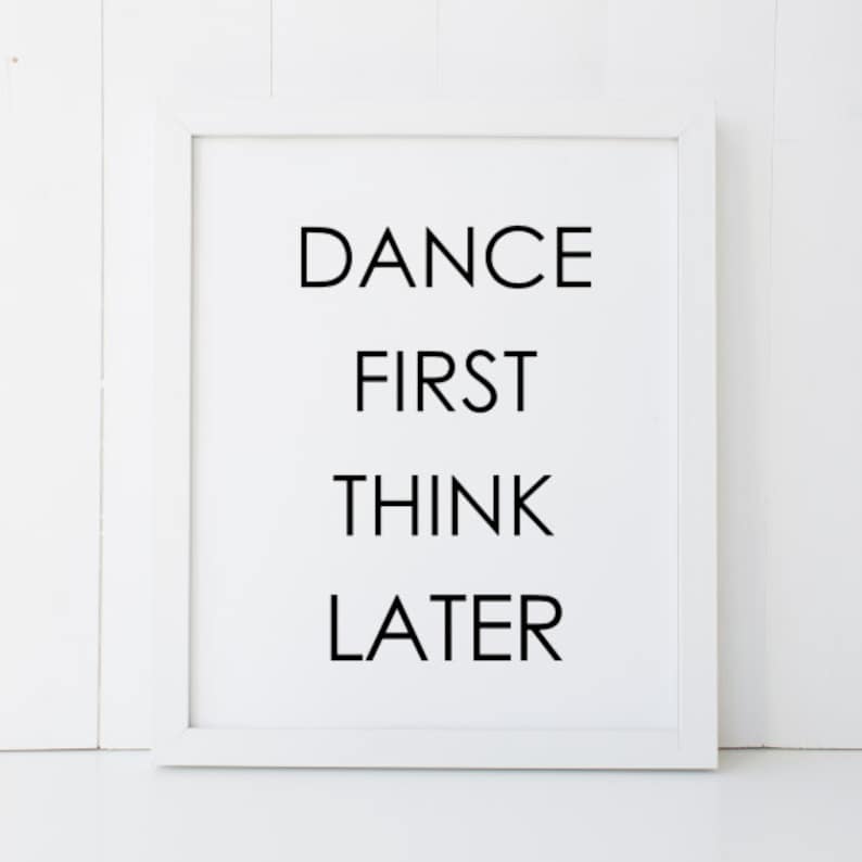 Dance First Think Later 2 Dancer Dancing Home Decor Printable Wall Art ...