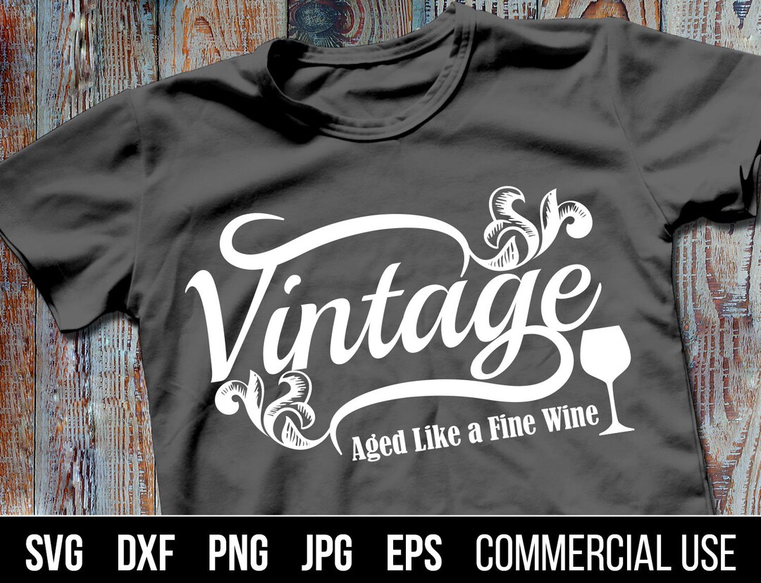 Vintage Aged Like a Fine Wine SVG, DXF, EPS. Vintage Digital Cut Files ...