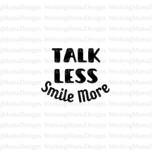 Talk Less, Smile More SVG and PNG File - Etsy