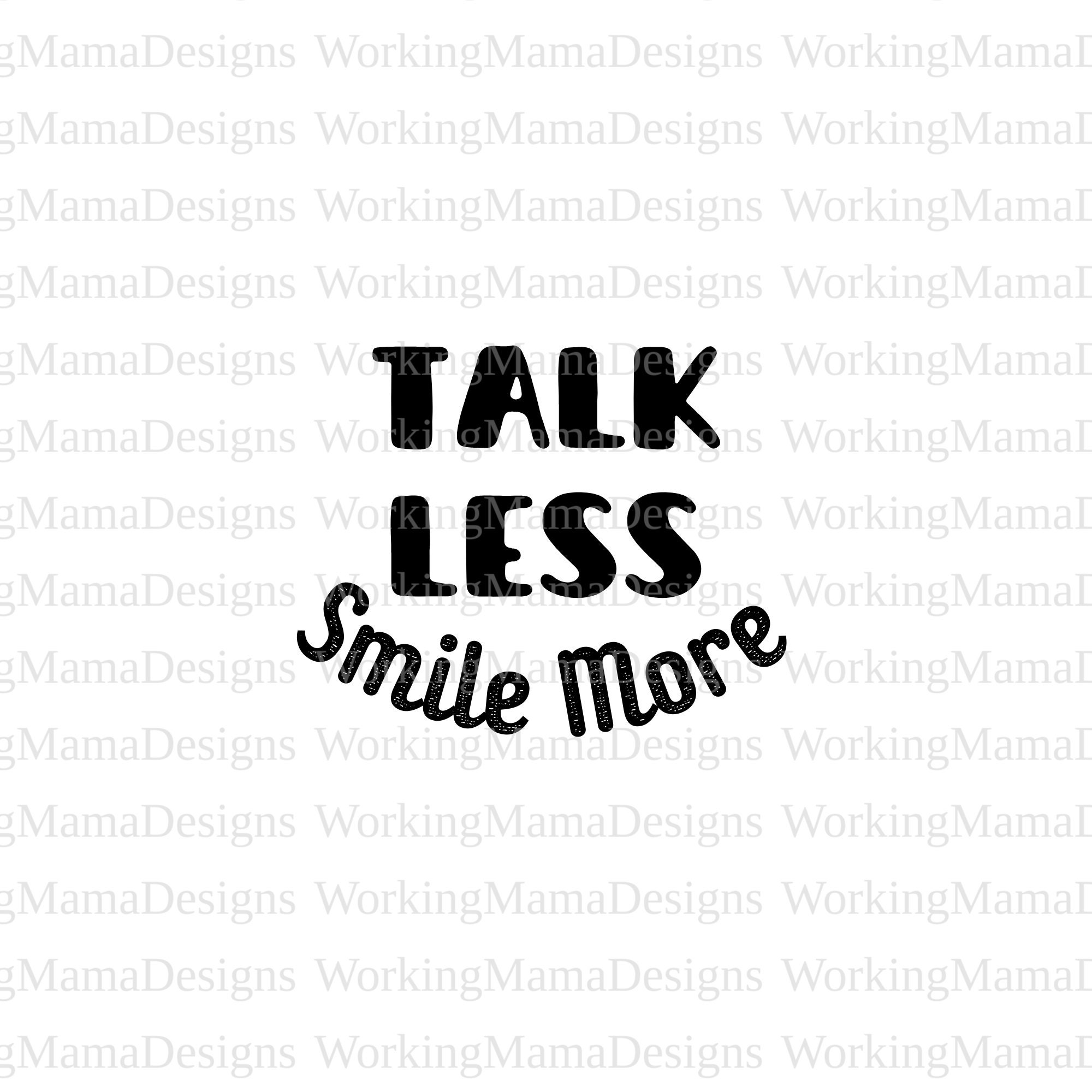Talk Less, Smile More SVG and PNG File - Etsy
