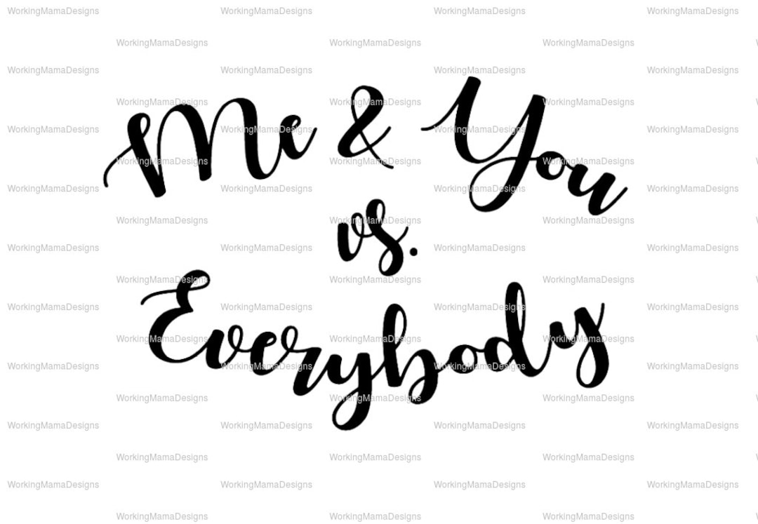 Me & You Vs. Everybody SVG and PNG File - Etsy