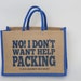 No! I Don't Want Help Packing - Large Canvas Jute Slogan Shopping Bag ...