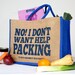 No! I Don't Want Help Packing - Large Canvas Jute Slogan Shopping Bag ...