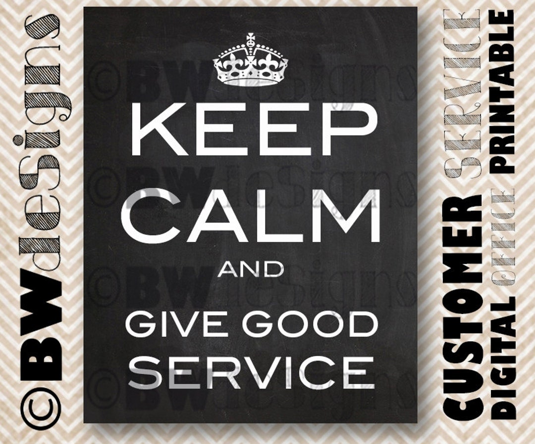 Keep Calm & Give Good Service Printed Designs for the Office | CUSTOMER ...