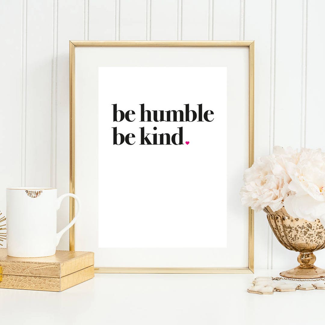 Be Humble and Kind, Be Humble, Be Kind Sign, Motivational Print ...
