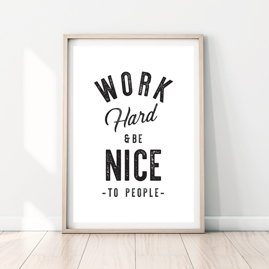 Work Hard and Be Nice to People, Printable Wall Art, Work Hard Print ...