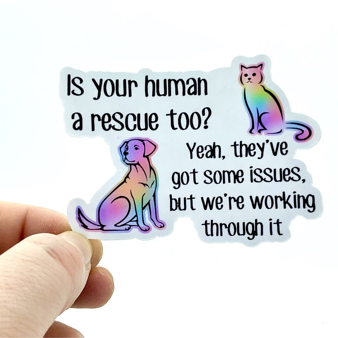 Is Your Human A Rescue Too? Funny Cat Dog Pet Quote Waterproof Sticker ...