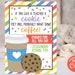 Editable Teacher Appreciation Cookie Coffee Printable Tag If You Give a ...