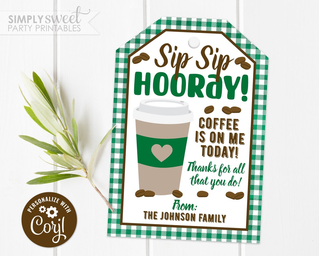 Editable Coffee Gift Tag, Sip Sip Hooray Coffee is on Me Today, Nurse ...