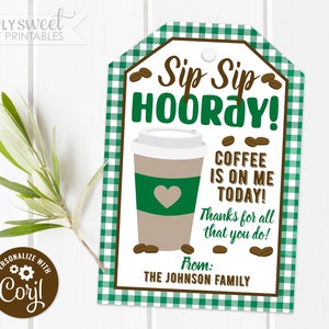 Editable Coffee Gift Tag, Sip Sip Hooray Coffee is on Me Today, Nurse ...