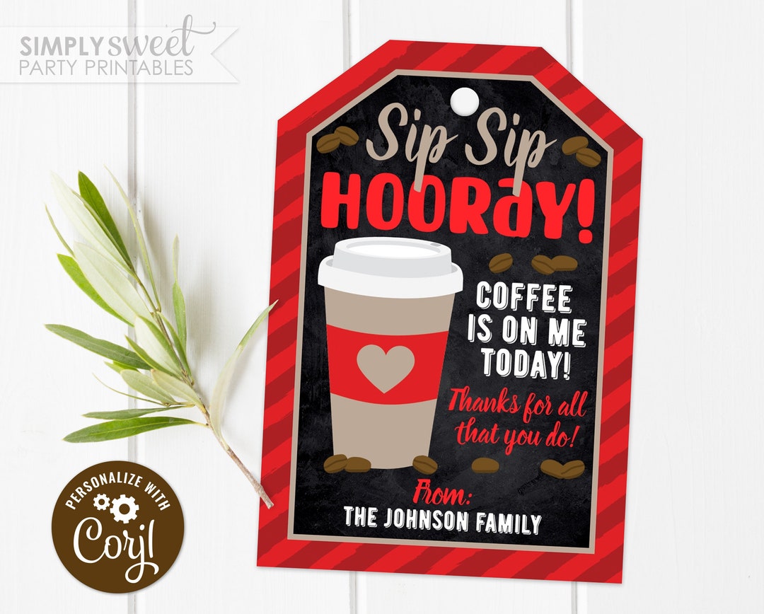 Editable Coffee Gift Tag, Sip Sip Hooray Coffee is on Me Today, Nurse ...