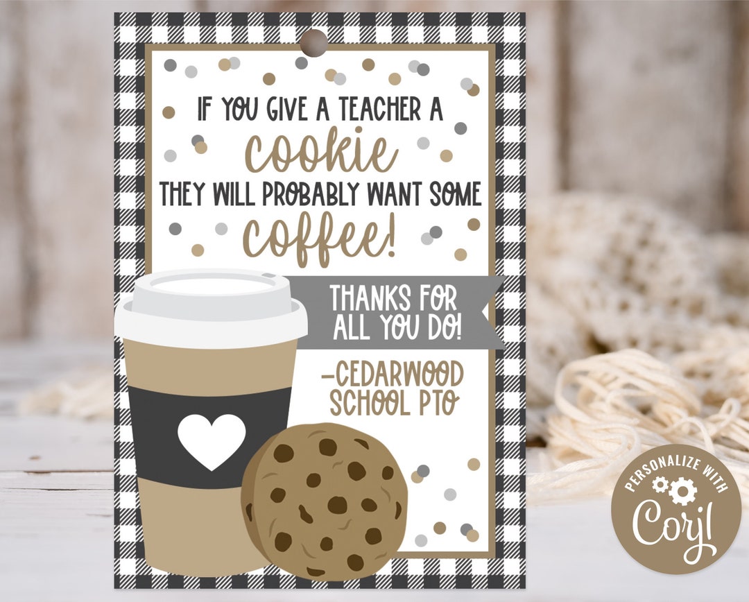 Editable Teacher Appreciation Cookie Coffee Printable Tag | If You Give ...