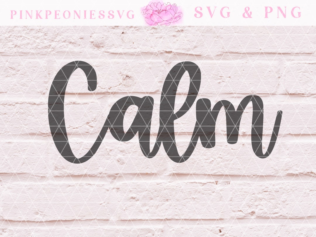 Calm Svg DIGITAL FILE SVG File Png File Hand Lettered Svg - Etsy