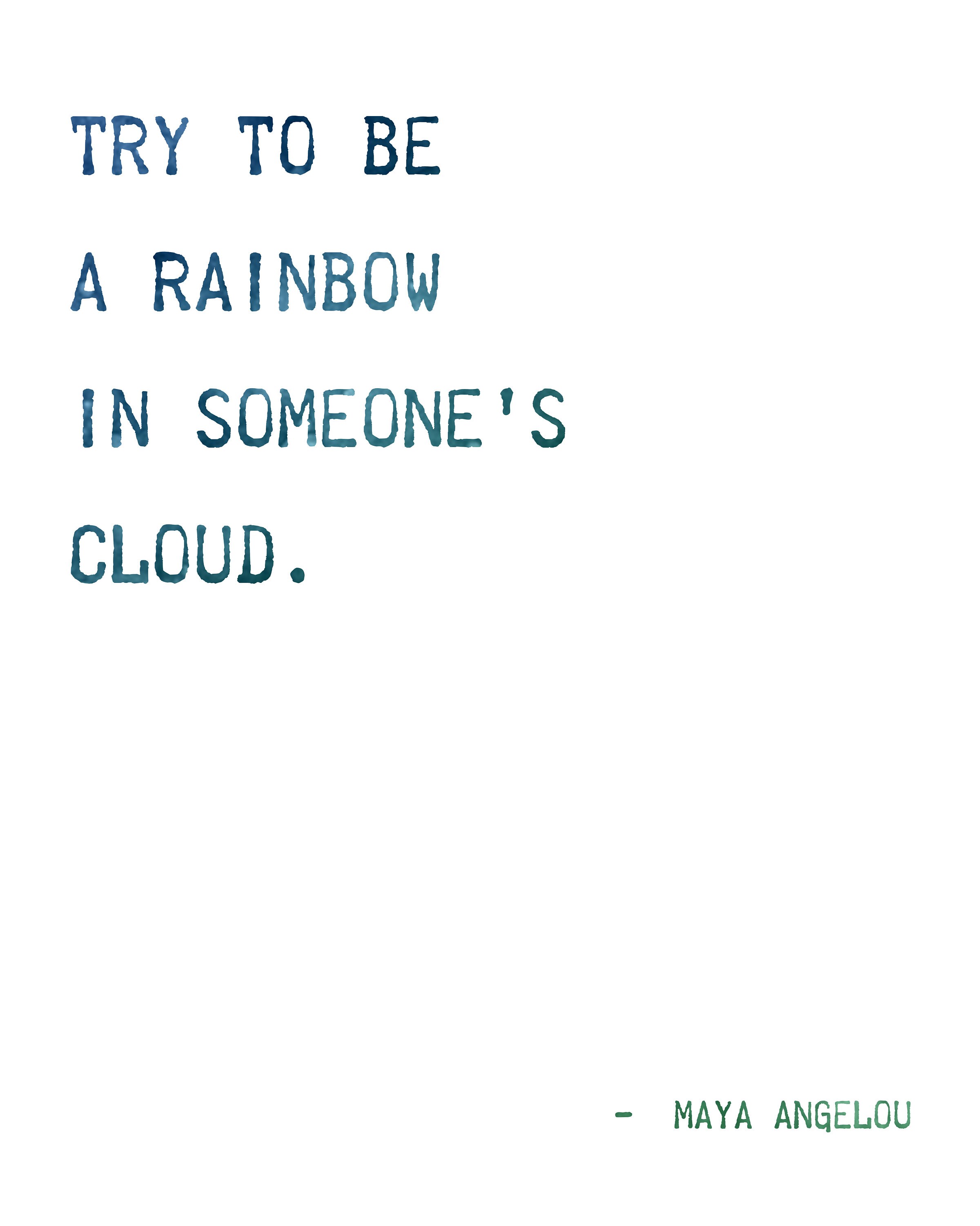Maya Angelou Quote "try to Be a Rainbow in Someone's Cloud" 8x10 ...