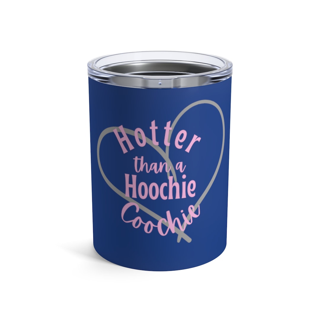 Hotter Than a Hoochie Coochie Dark Blue Tumbler 10oz Summer, Gifts for ...